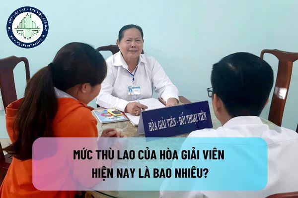 Mức thù lao của Hòa giải viên hiện nay là bao nhiêu?