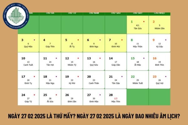 Ngày 27 02 2025 là thứ mấy? Ngày 27 02 2025 là ngày bao nhiêu âm lịch?